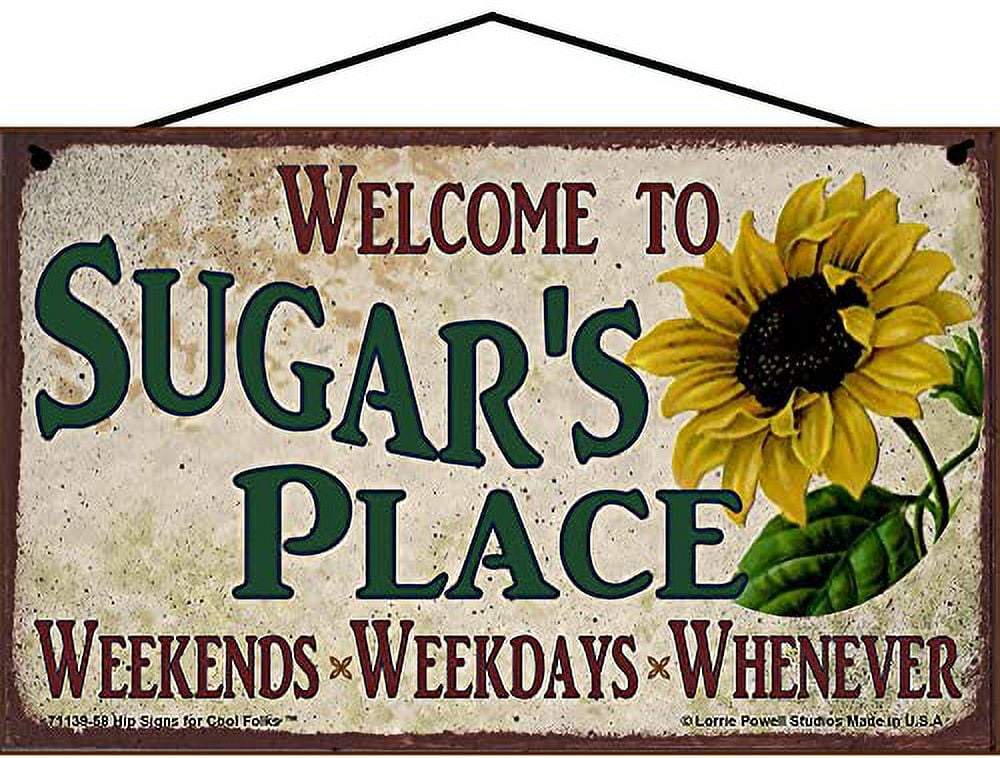 5x8 Welcome to Sugar's Place Sign with Sunflower Weekends, Weekdays ...