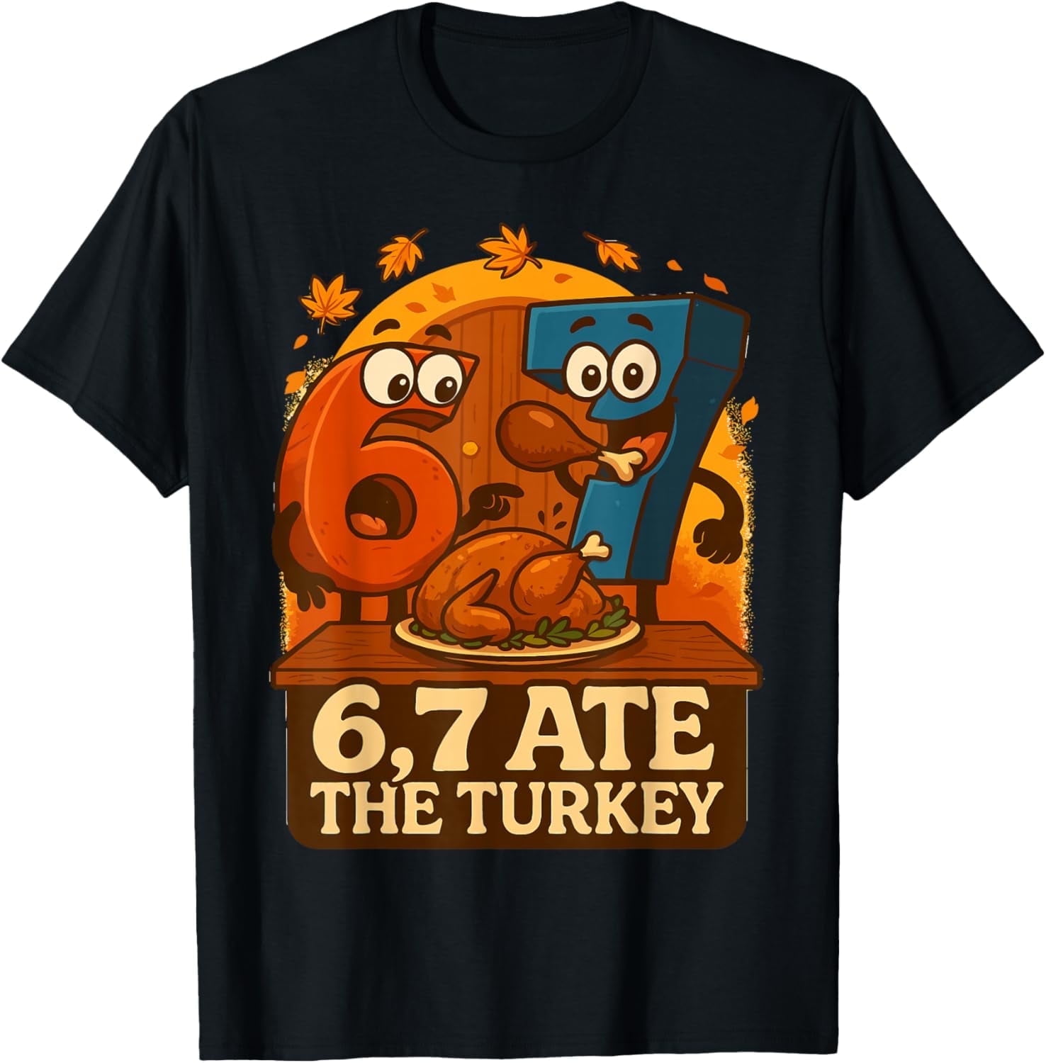 6 7 Ate The Turkey Funny Thanksgiving Six Seven Fall Meme T-Shirt ...