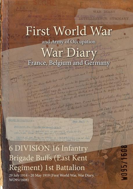 6 DIVISION 16 Infantry Brigade Buffs (East Kent Regiment) 1st Battalion ...