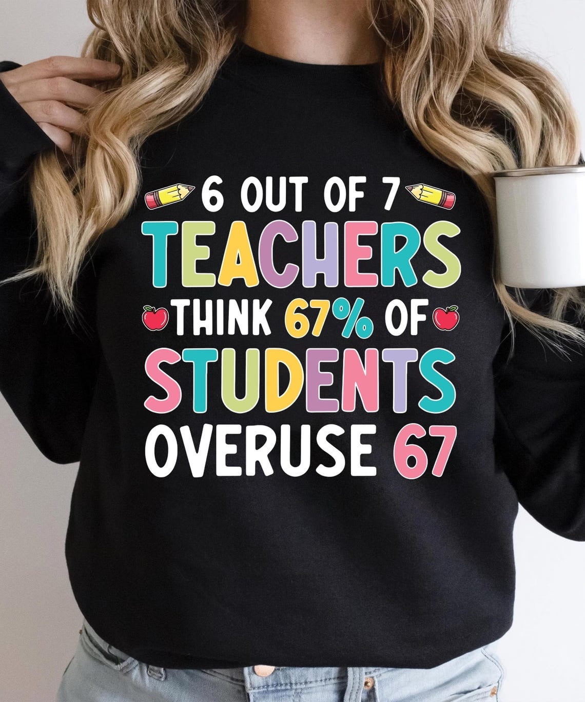 6 Out of 7 Teachers Meme Sweatshirt, Funny 67 Humor Design, 6 Out of 7 ...