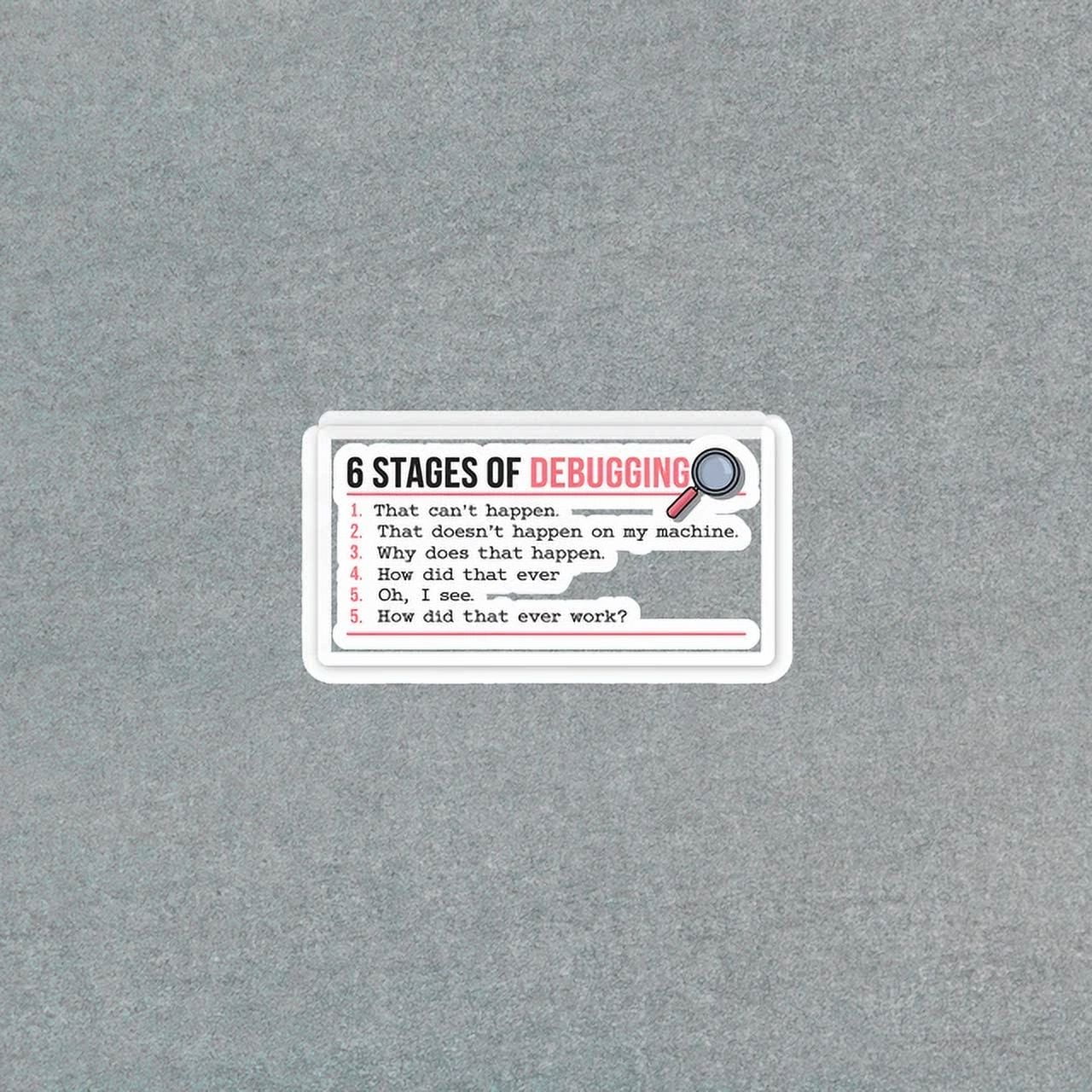 6 Stages Of Debugging Programming Sticker For Coders & Developersphone Decal Water Bottle ...