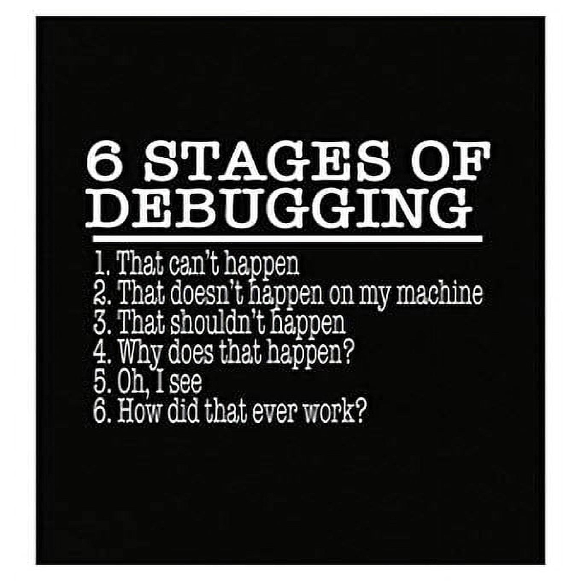 6 Stages of Debugging Poster - Perfect for Tech Enthusiasts ...