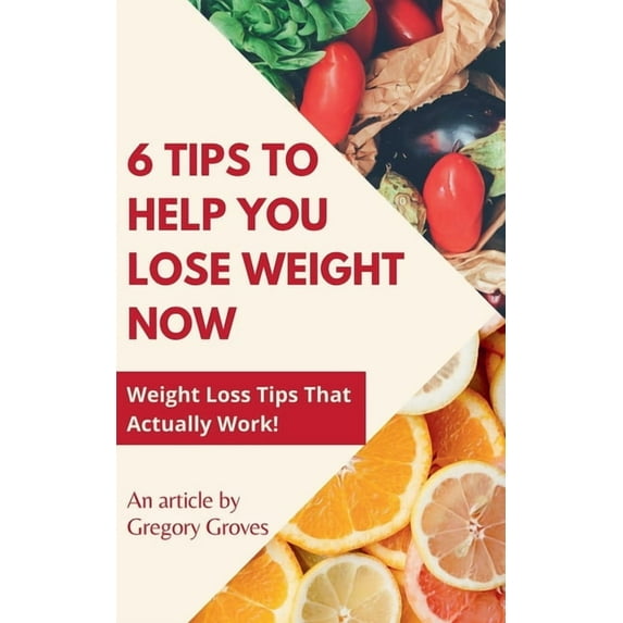 6 Tips to Help You Lose Weight Now Weight Loss Tips That Actually Work ...
