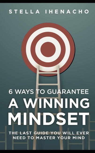 6 Ways To Guarantee A Winning Mindset: The Last Guide You Will Ever ...