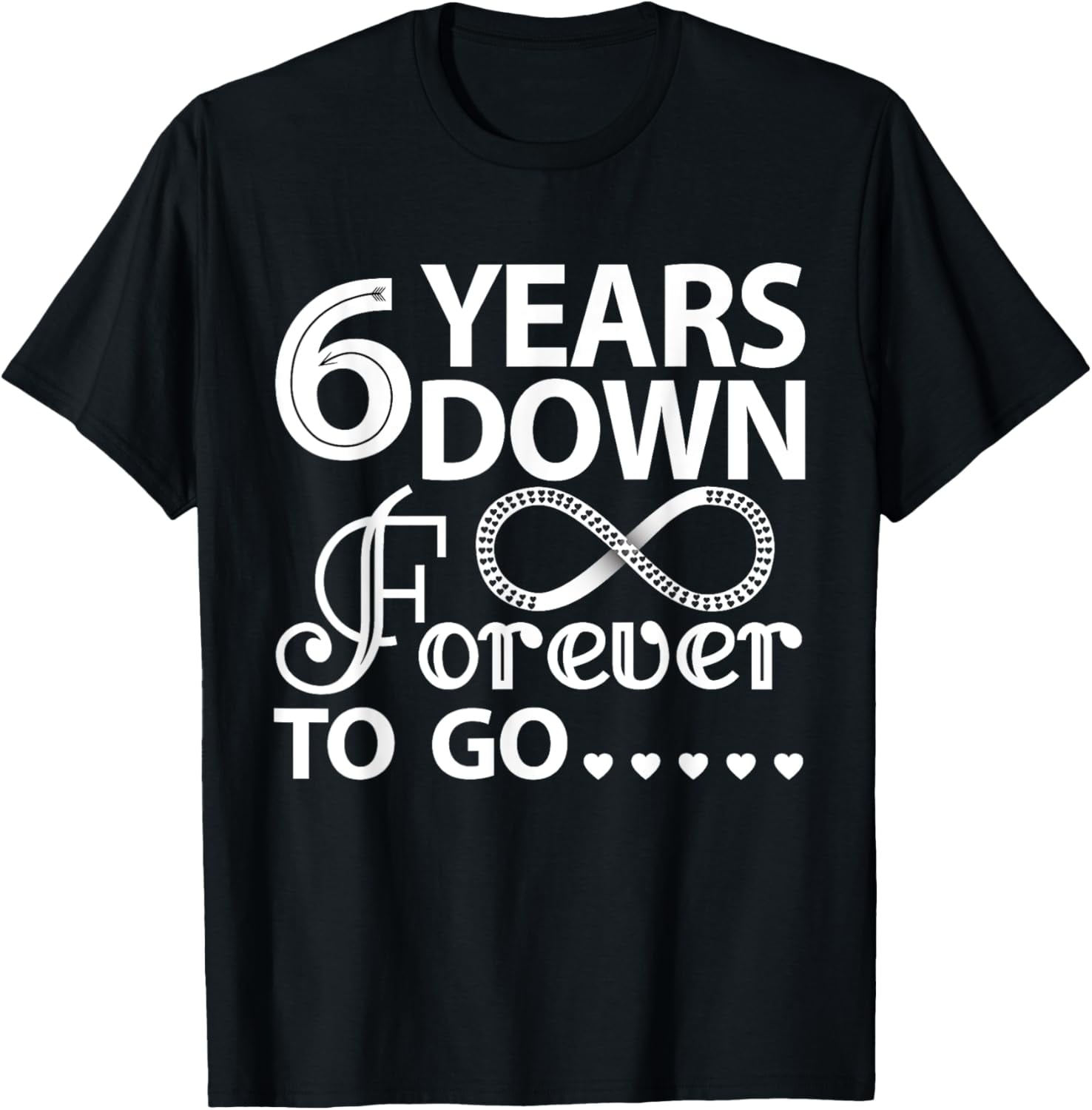 6 Years Down Forever To Go Cute 6th Wedding Anniversary T-Shirt100 ...