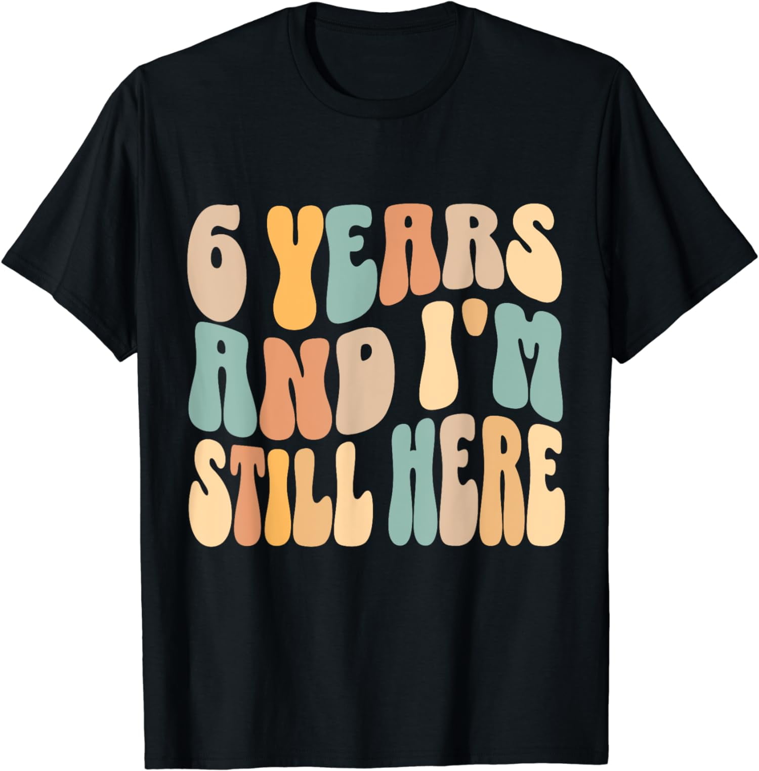 6 Years and I'm Still Here 6th Work Anniversary Employee T-Shirt ...