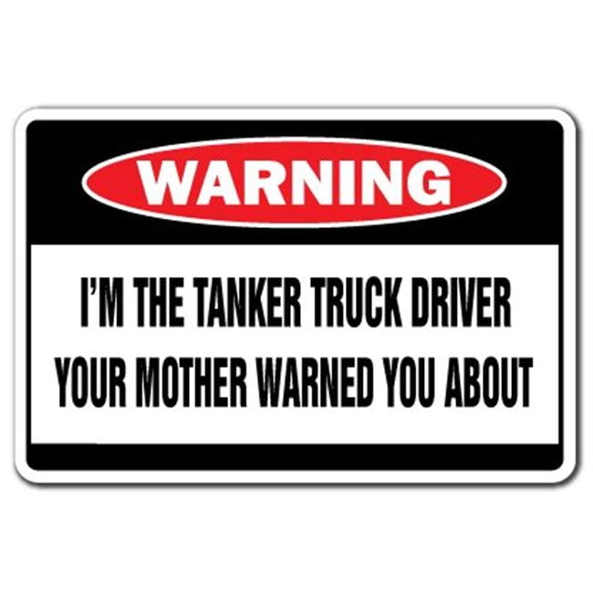 6 x 9 in. I Am The Tanker Truck Driver Warning Decal Sign - Walmart.com