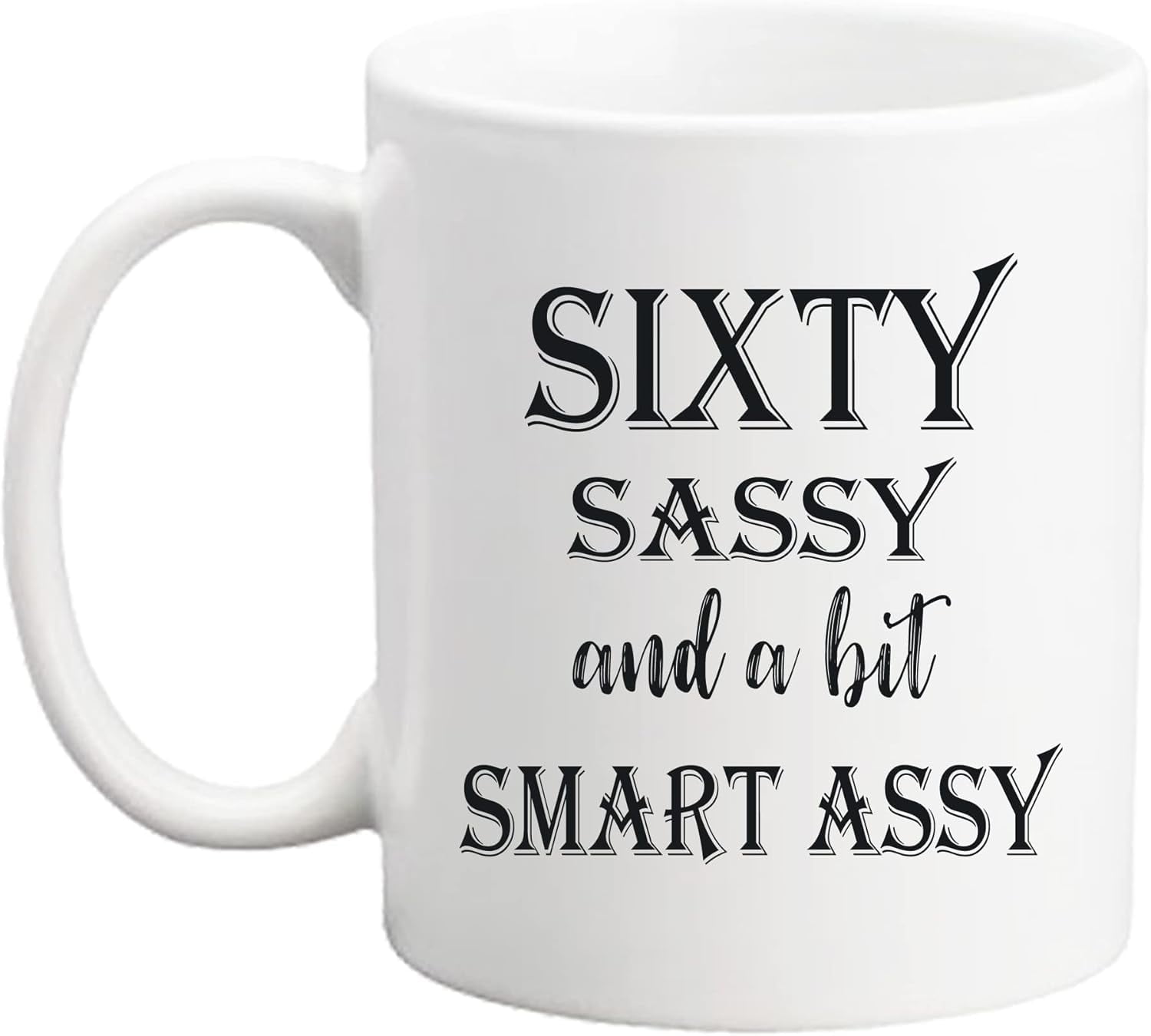 60 Birthday Gifts for Women - Sixty Sassy And A Bit Smart Assy - 11 oz ...
