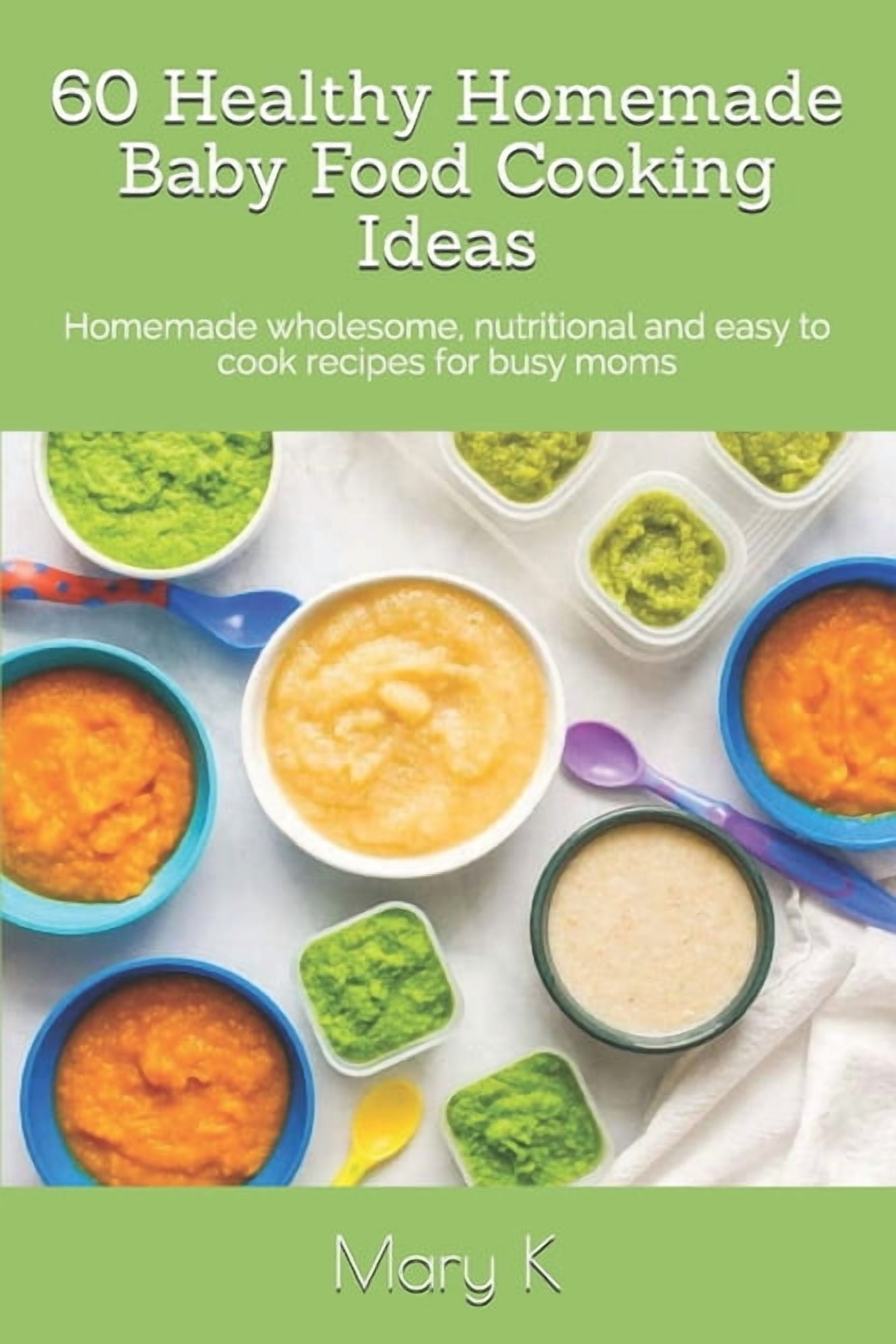 60 Healthy Homemade Baby Food Cooking Ideas: Homemade wholesome ...