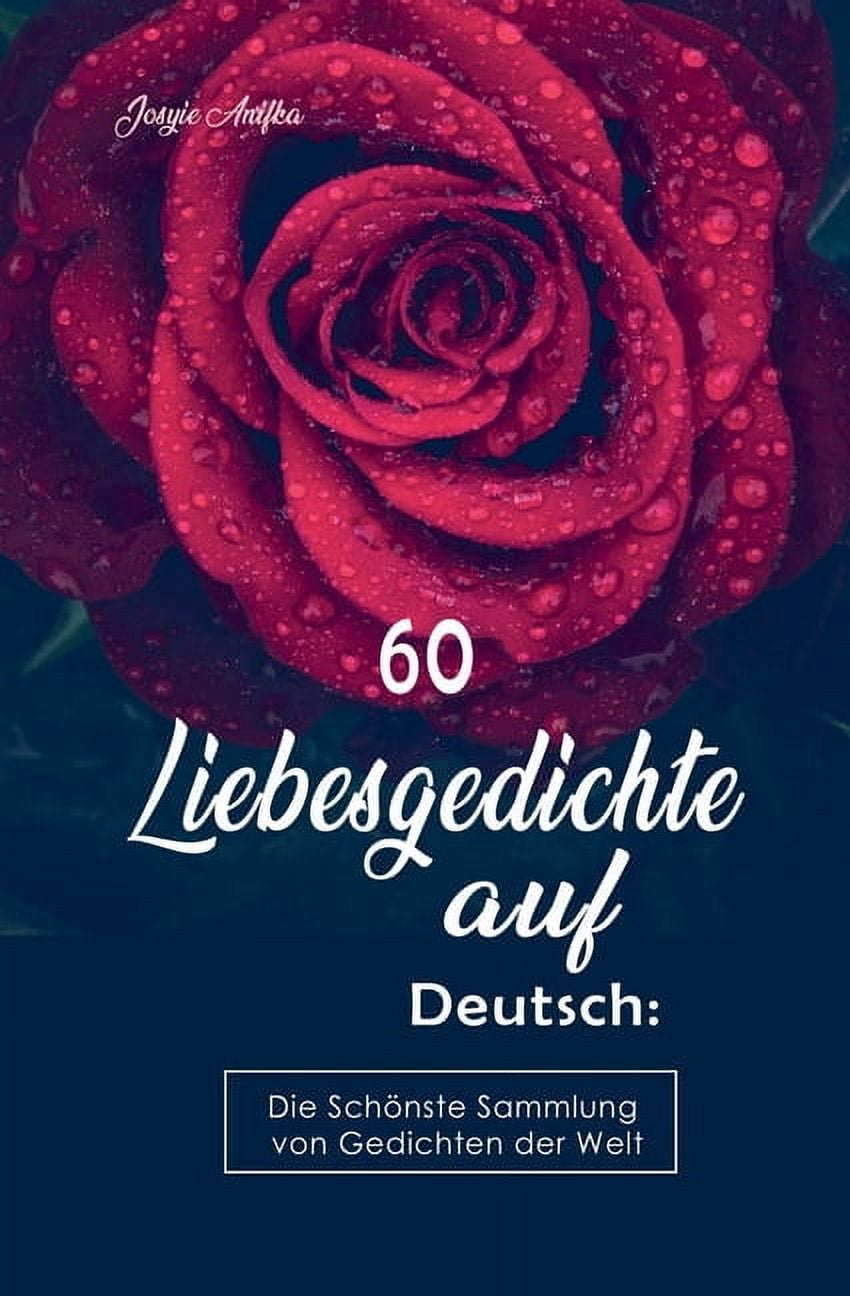 60 Liebesgedichte auf Deutsch: Die SchÃ¶nste Sammlung von Gedichten der ...