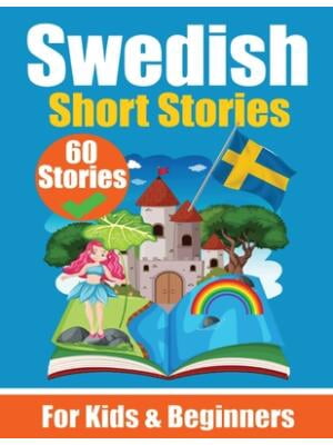 60 Short Stories in Swedish A Dual-Language Book in English and Swedish ...