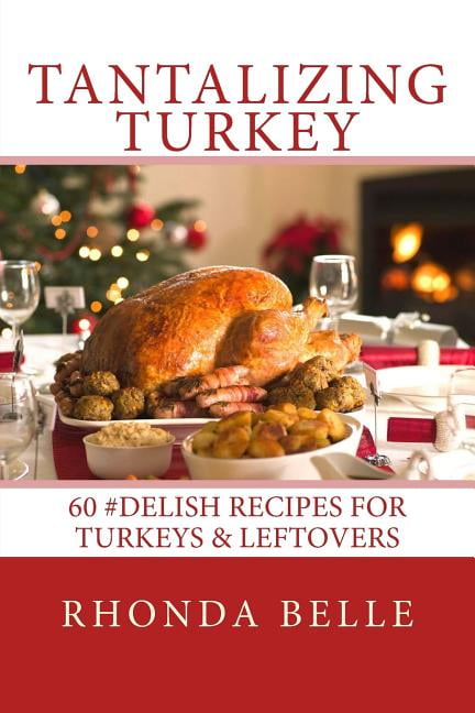 60 Super Recipes: Tantalizing Turkey : 60 #Delish Recipes for Turkeys ...