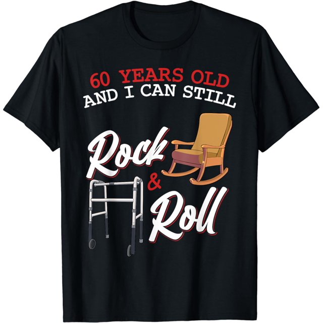 60 Years Old And I Can Still Rock And Roll 60th Birthday Tee T-Shirt ...
