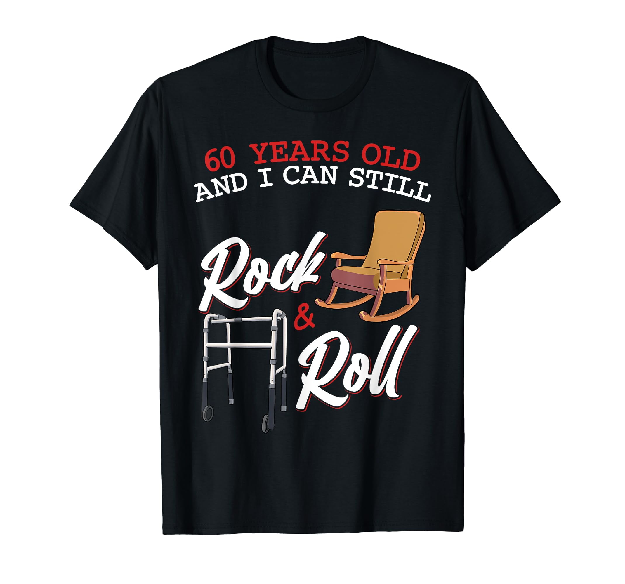 60 Years Old And I Can Still Rock And Roll 60th Birthday Tee T-Shirt ...