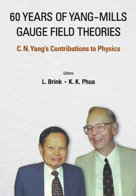 60 Years of Yang-Mills Gauge Field Theories: C N Yang's Contributions ...