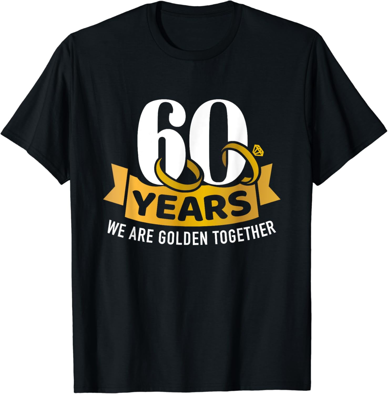 60 years we are golden together for 60th wedding anniversary T-Shirt - Walmart.com