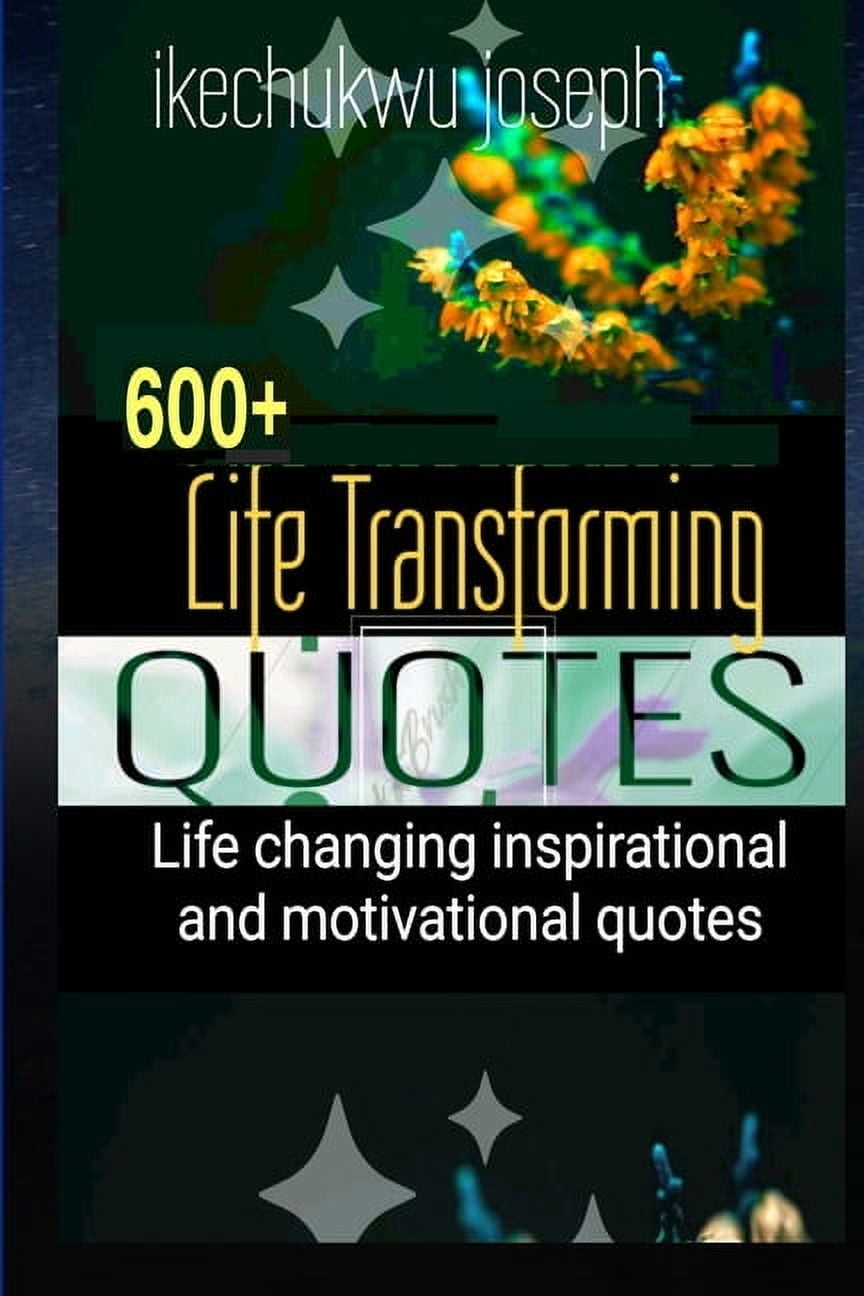 600+ Life Transforming Quotes: Life Changing Inspirational and ...