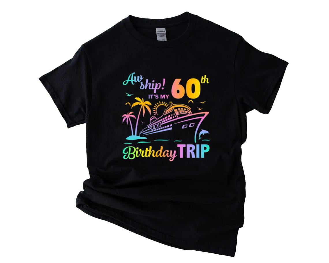 60th Birthday Cruise Trip Aw Ship It's My Birthday Celebration T-Shirt ...