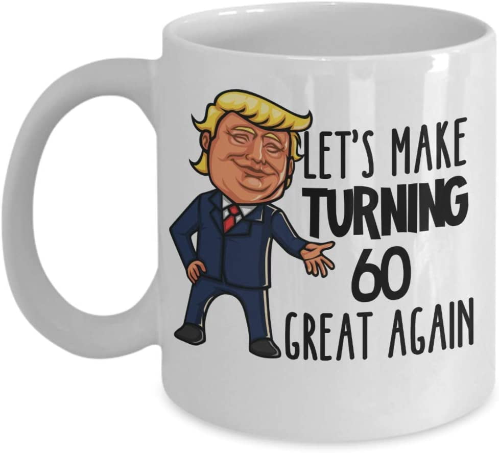 60th Birthday Mug Lets Make Turning 60 Great Again Funny White 11 oz ...