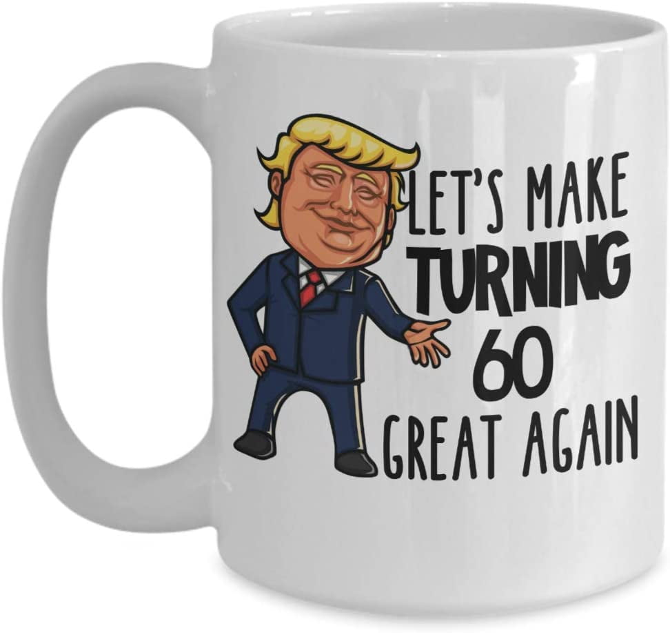 60th Birthday Mug Lets Make Turning 60 Great Again Funny White 15 oz ...