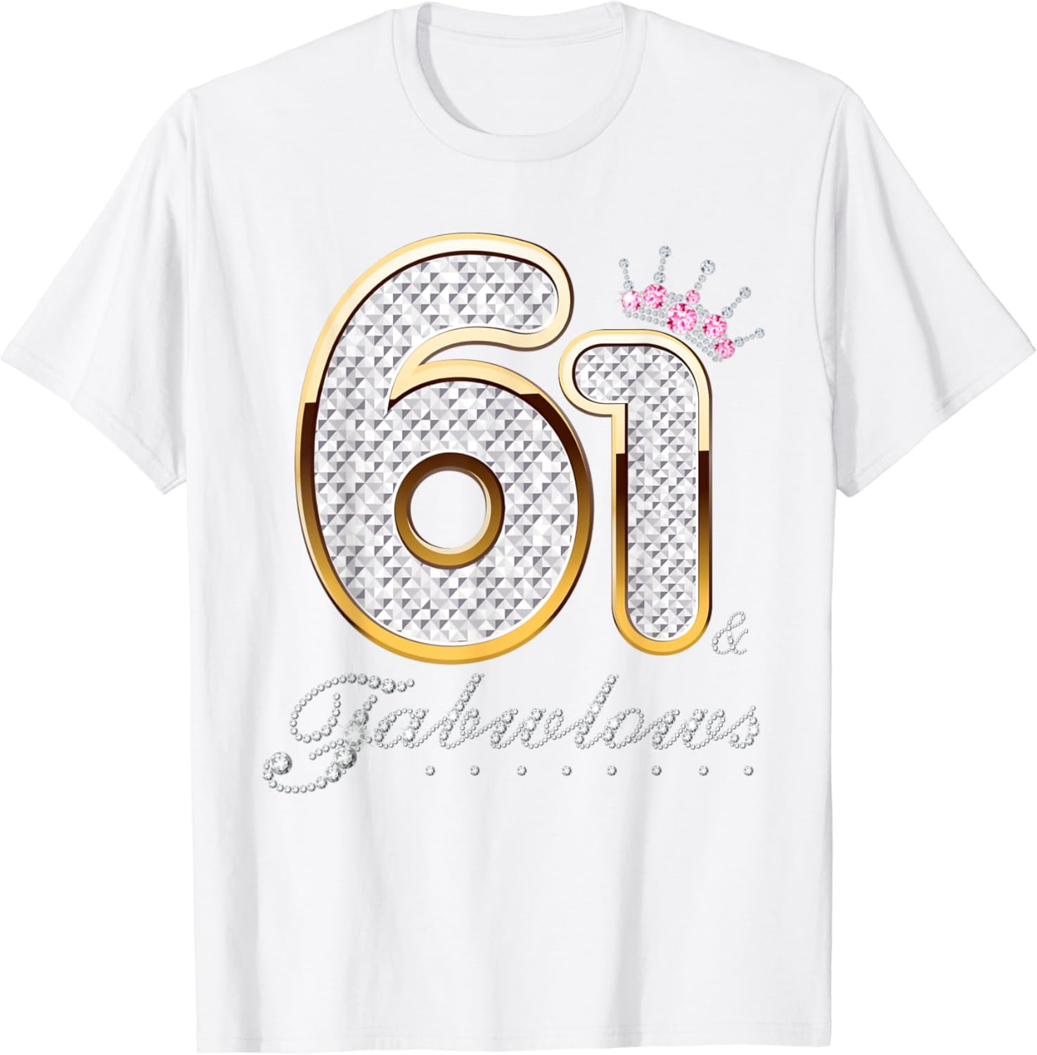 61 & Fabulous 61 Years Old 61th Birthday Diamond Crown T-Shirt ...