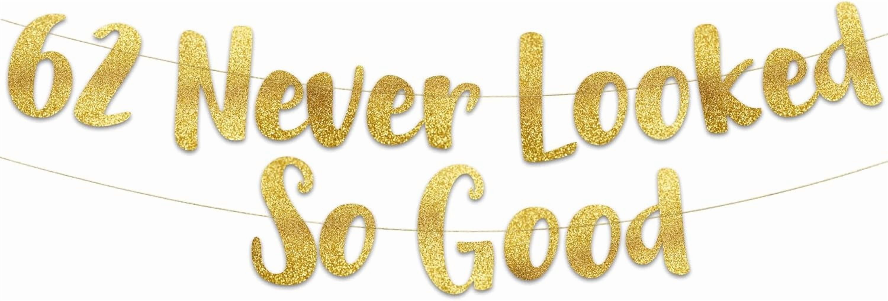 62 Never Looked So Good Gold Glitter Banner - 62nd Anniversary and ...