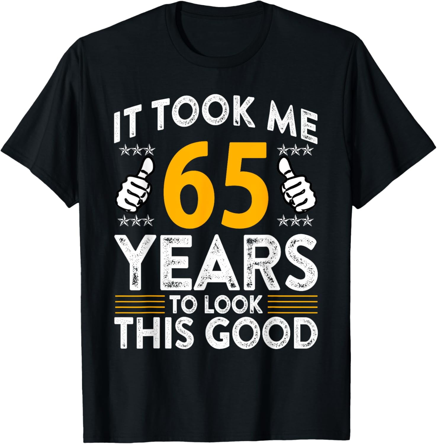 65th Birthday It Tee Took Me 65 Years Good Funny 65 Year Old T-Shirt ...
