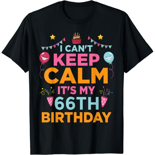 66 Years Old Gift I Can't Keep Calm It's My 66th Birthday T-Shirt - Walmart.com