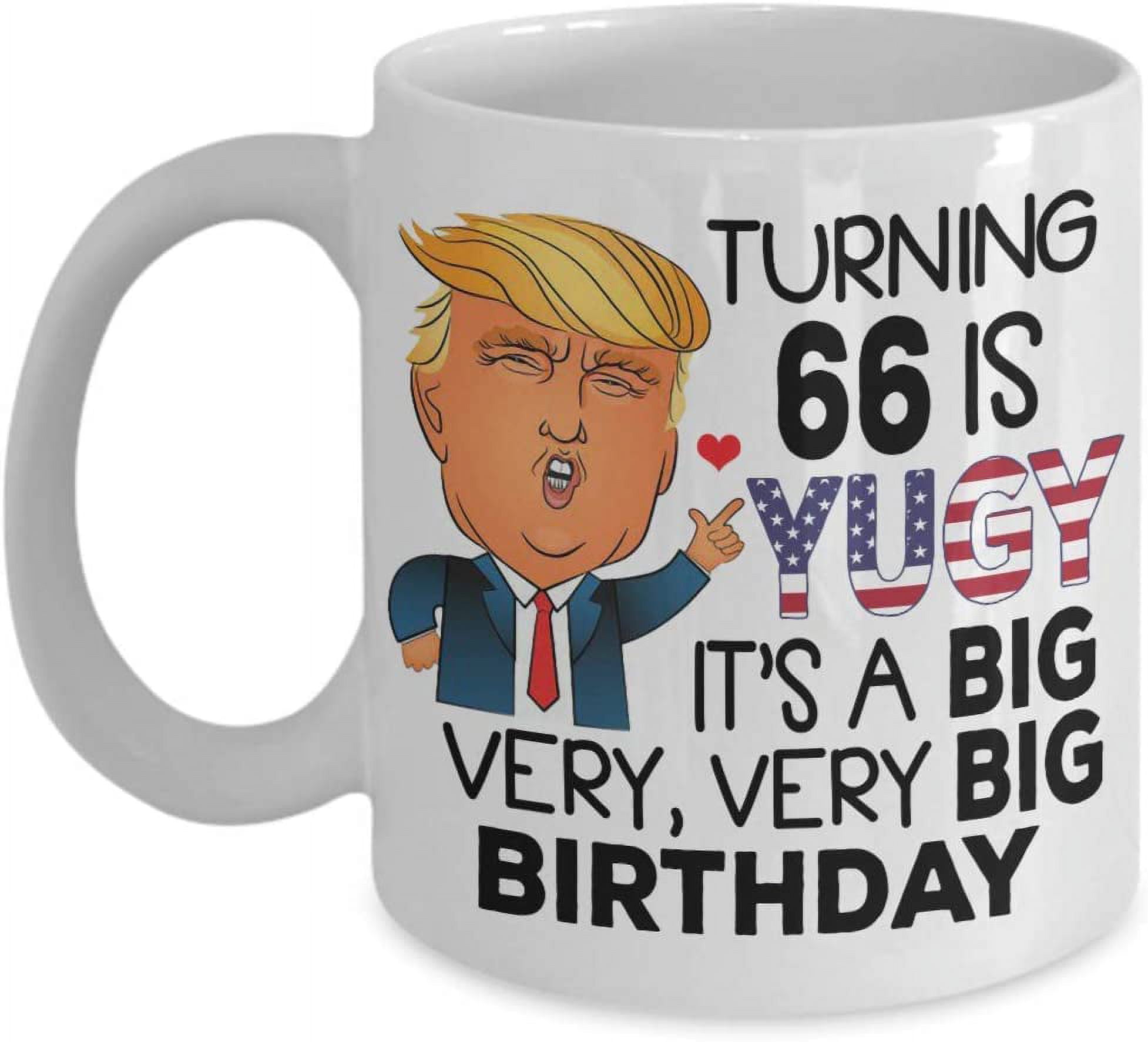 66th Birthday Gift Trump Coffee Mug Turning 66 Is Yuge 66 Year Old Gift ... 66th Birthday Gift Trump Coffee Mug Turning 66 Is Yuge 66 Year Old Gift ...