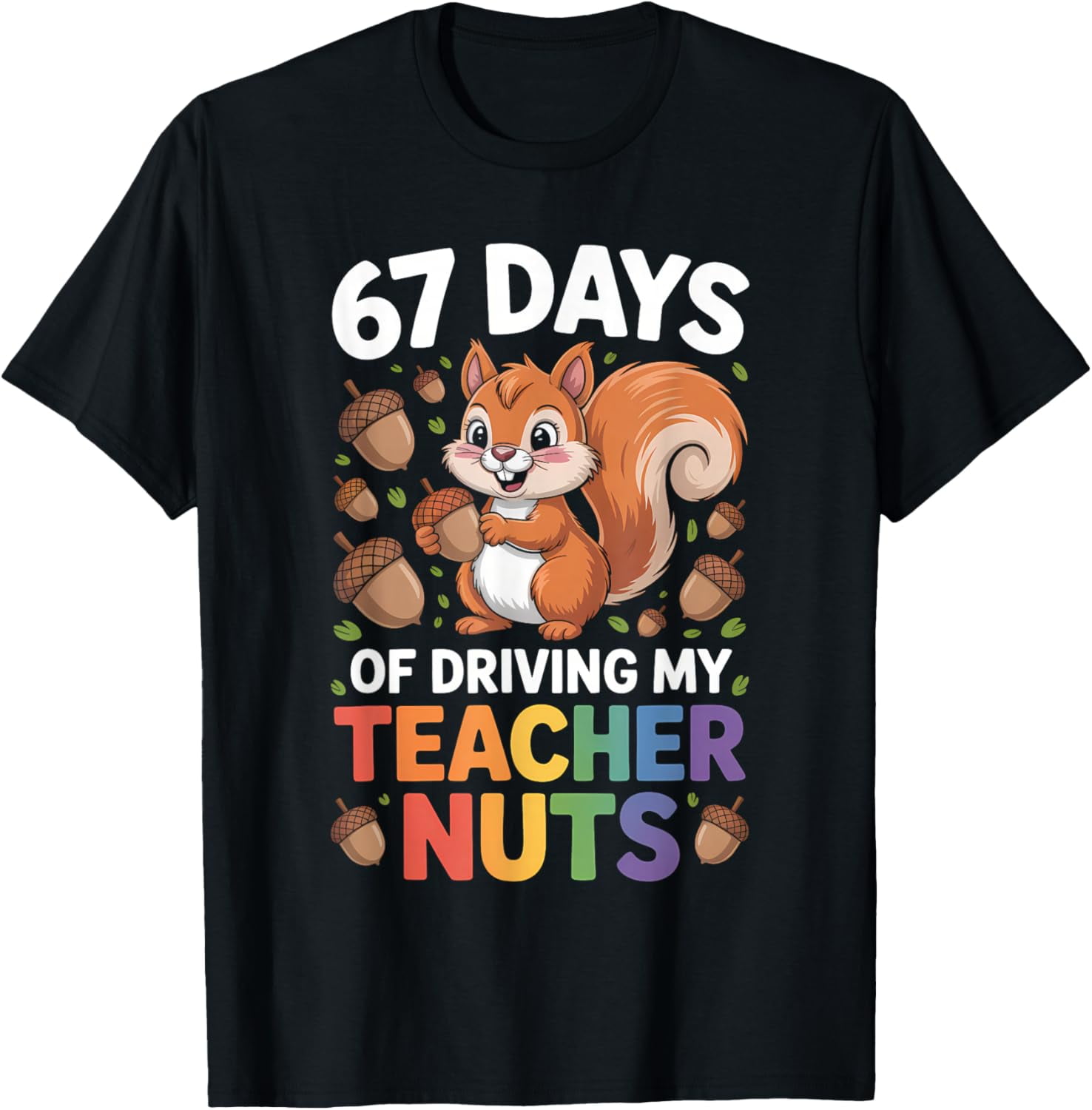 67 Days of Driving My Teacher Nuts Squirrel 67th School Adult T-shirt ...