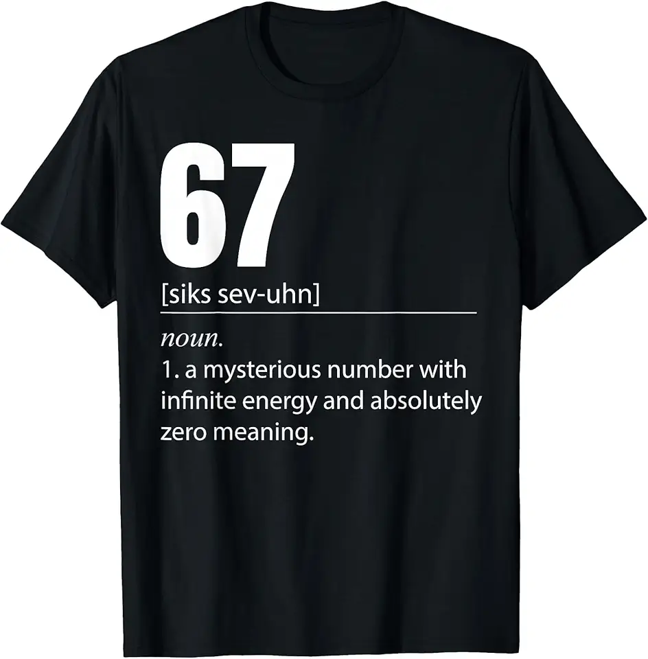 67 Definition The Meaning of 67 Meme Funny Six Seven T-Shirt - Walmart.com