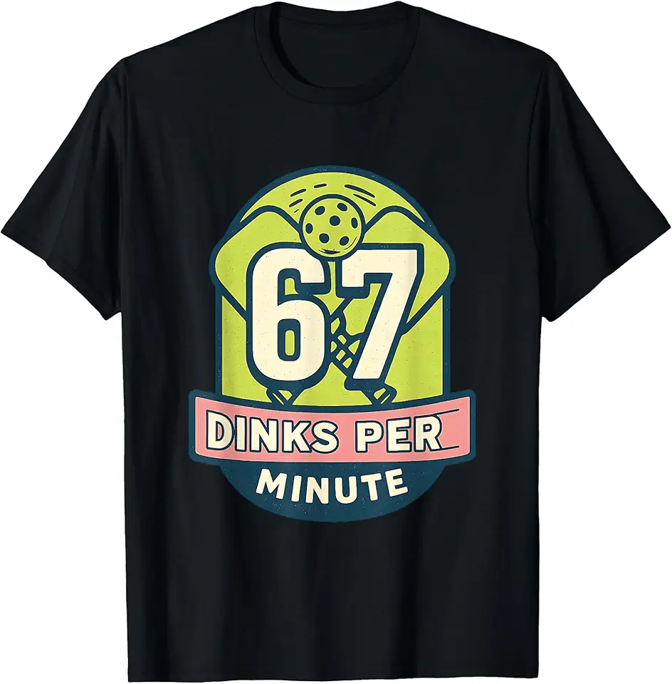 67 Dinks Per Minute Pickleball Paddle 6 7 Gen Alpha Meme T-Shirt ...