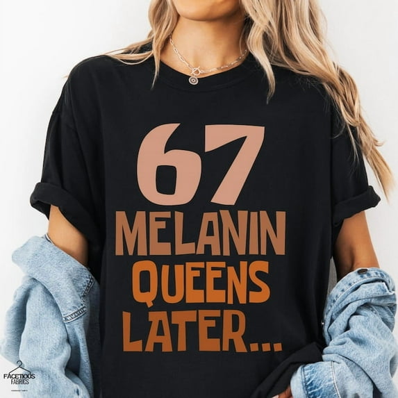 67 Melanin Queens Later Tee, Melanin Pride, Black Women Empowerment ...