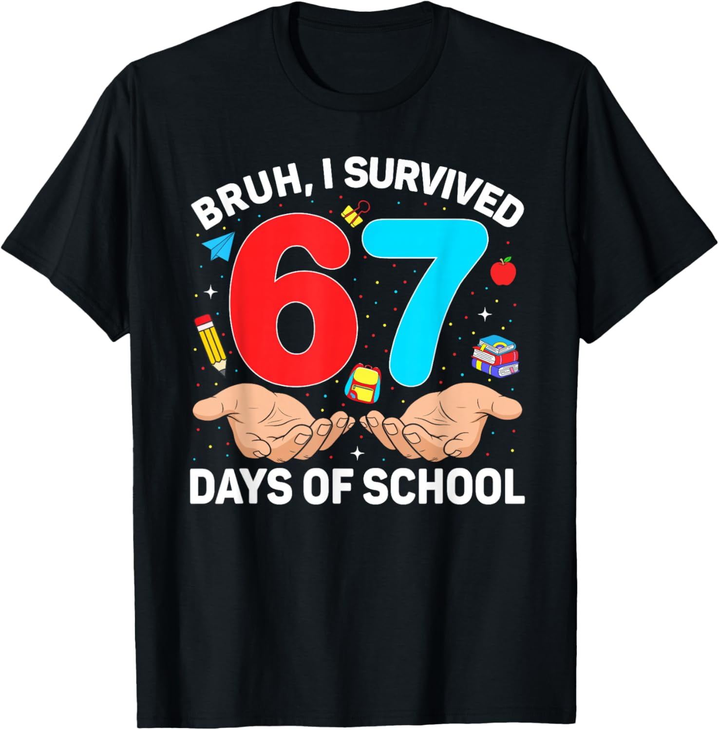 67 Shirt Meme 6 7 Hands Bruh I Survived 67 Days of School Adult T-shirt ...
