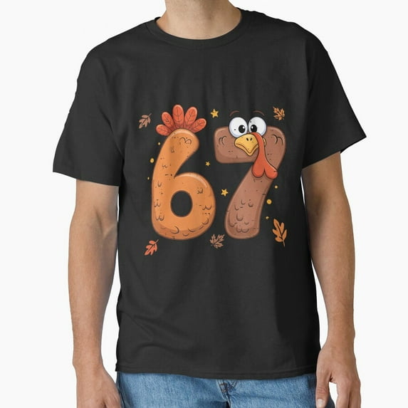 67 Thanksgiving Funny Turkey Thanksgiving 67 Turkey Meme Gift Unisex T ...