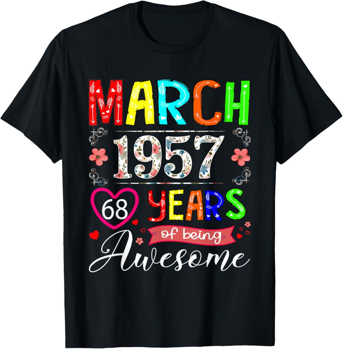 68 Year Old March 1957 Floral 68Th Birthday Women Unisex T-Shirt S-5Xl ...