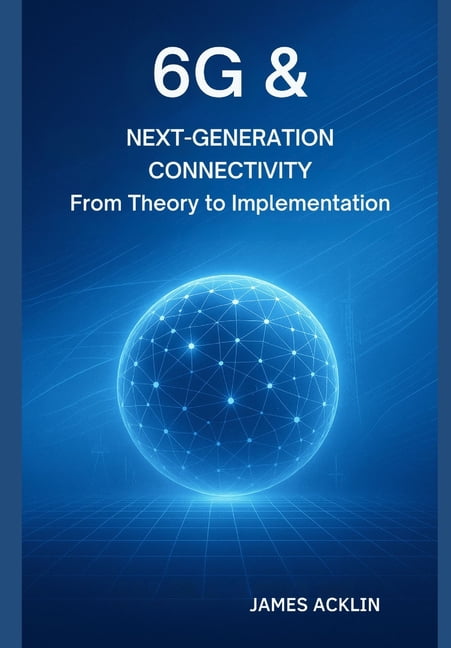 6G & Next-Generation Connectivity: From Theory to Implementation ...