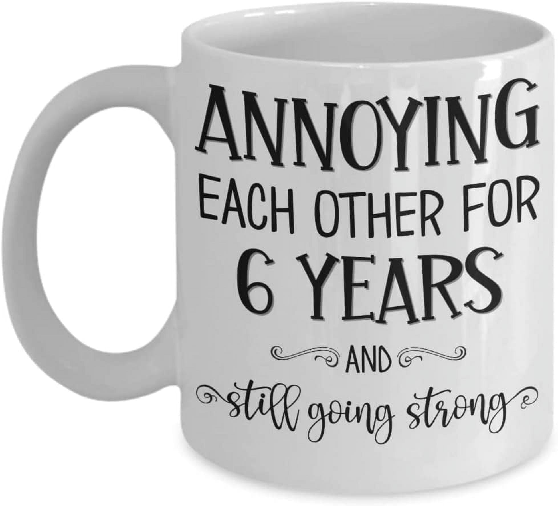 6th Anniversary Mug Annoying Each Other for Six Year Sixth Dating ...