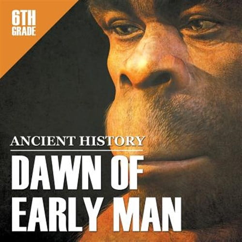 6th Grade Ancient History: Dawn of Early Man (Paperback) - Walmart ...