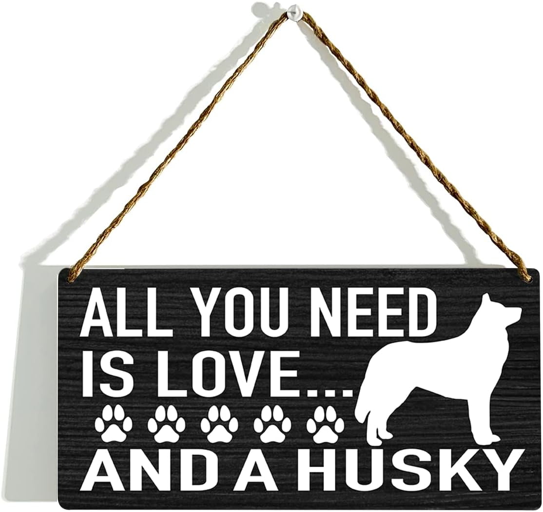 6x12 Inch Husky Sign, All You Need Is Love And A Husky, Siberian Husky ...