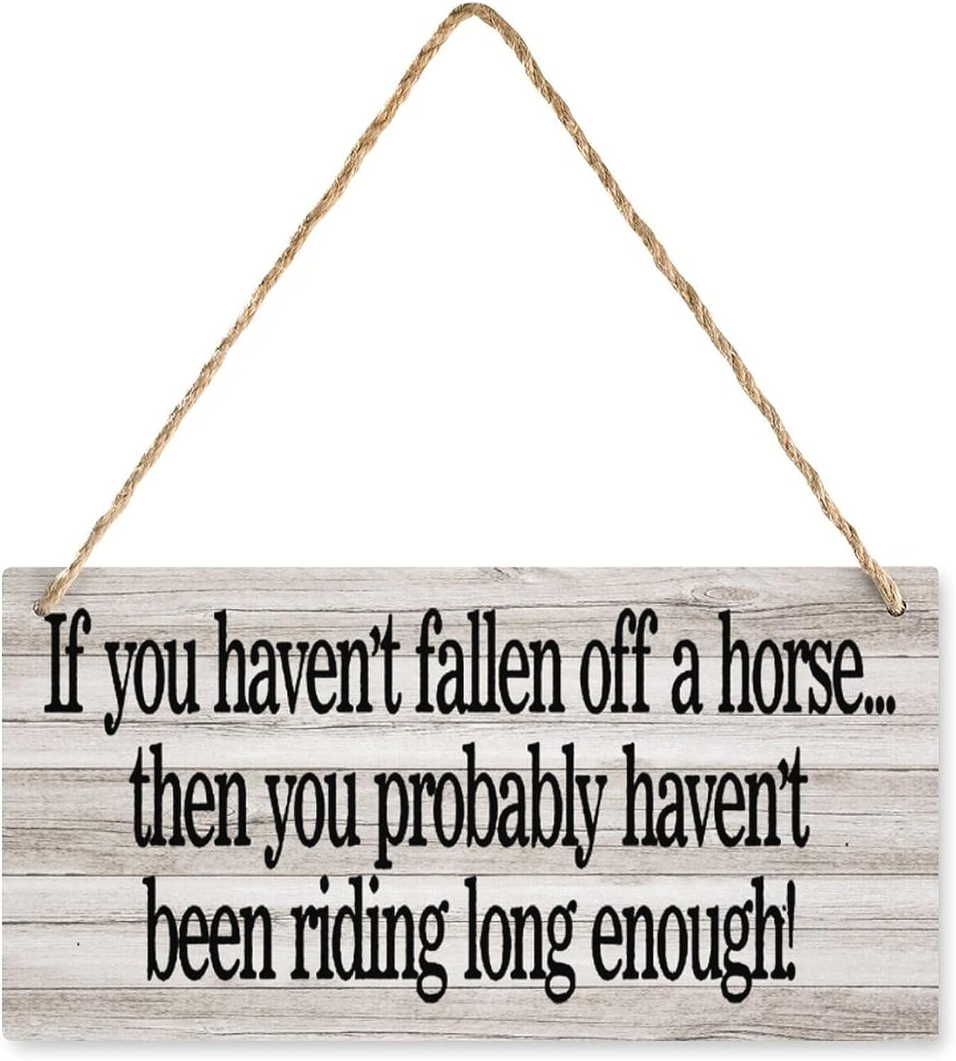 6x12 Inch Wood Hanging Decor Sign If You Haven'T Fallen Off A Horsethen ...