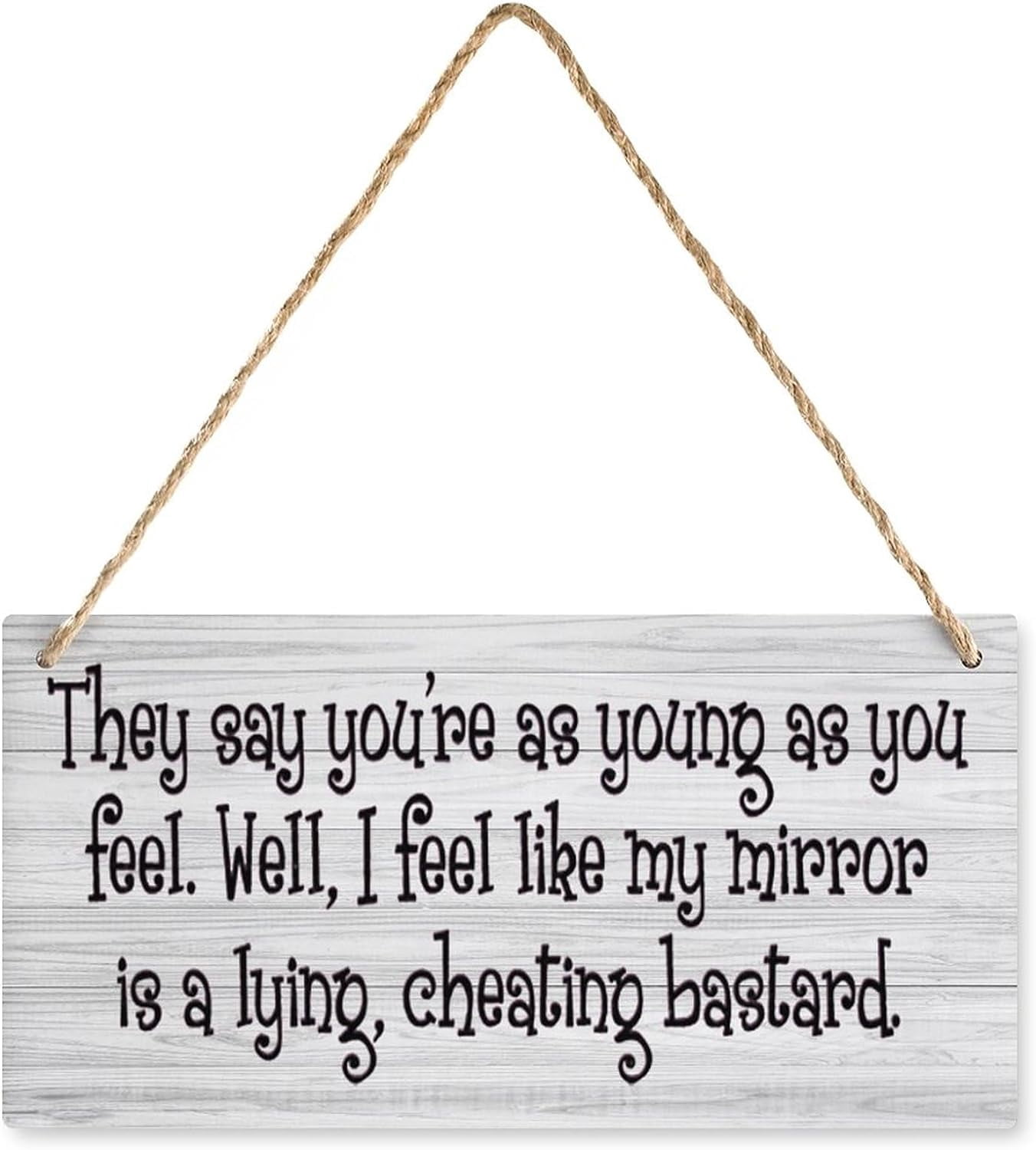 6x12 Inch Wood Hanging Decor Sign They Say You'Re As Young As You Feel ...