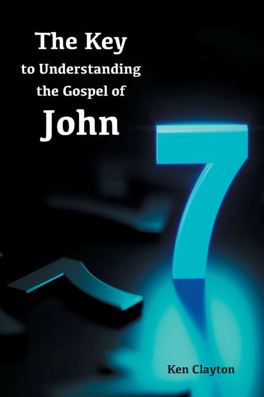 7/7 The Key to Understanding the Gospel of John (Paperback) - Walmart ...
