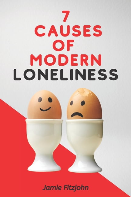 7 Causes Of Modern Loneliness: The Loneliness Book - Walmart.com