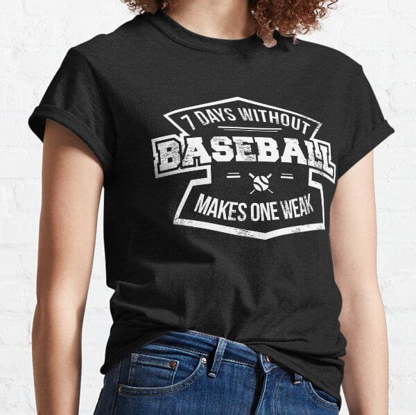 7 Days Without Baseball Makes One Weak Classic T-shirt - Walmart.com