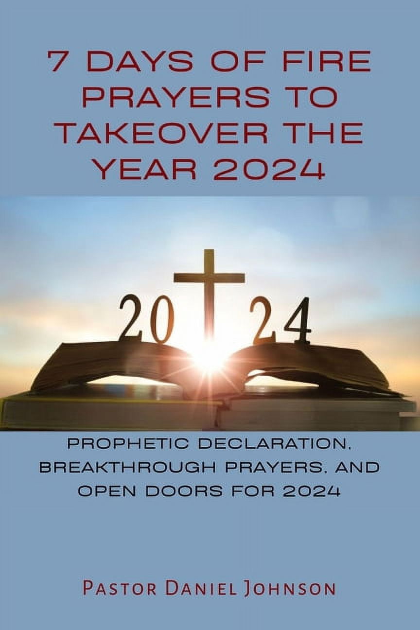 7 Days of Fire Prayers to Takeover the Year 2024: Prophetic Declaration ...