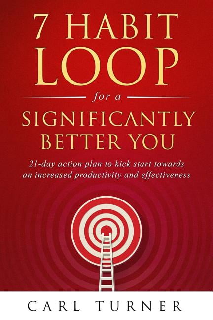 7 Habit Loop for a Significantly Better You: 21-Day Action Plan to Kick ...