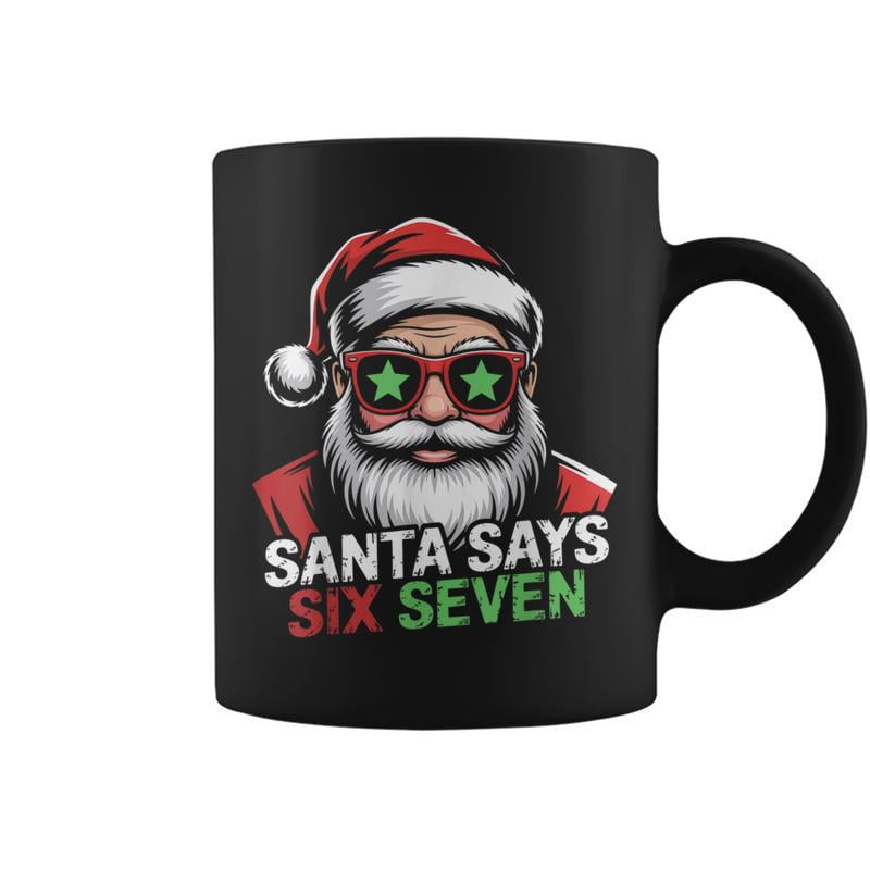 7 Meme Six Seven Christmas 7 Meme Santa Says 7 Coffee M - Walmart.com