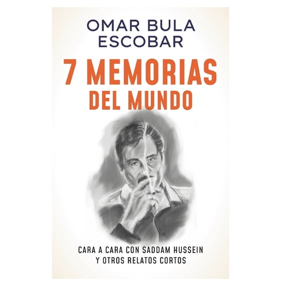 7 Memorias del Mundo: Cara a Cara con Saddam Hussein y otros relatos ...