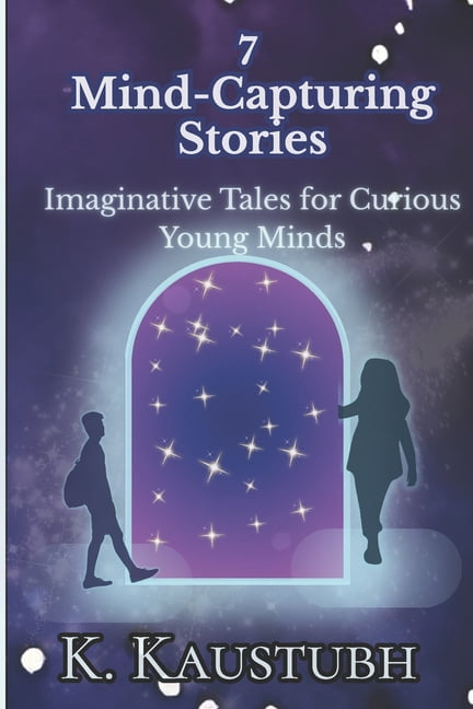 7 Mind-Capturing Stories: Imaginative Tales for Curious Young Minds ...
